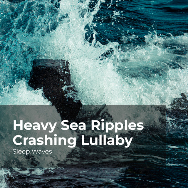 Heavy Sea Ripples Crashing Lullaby - Album by Sleep Waves | Spotify