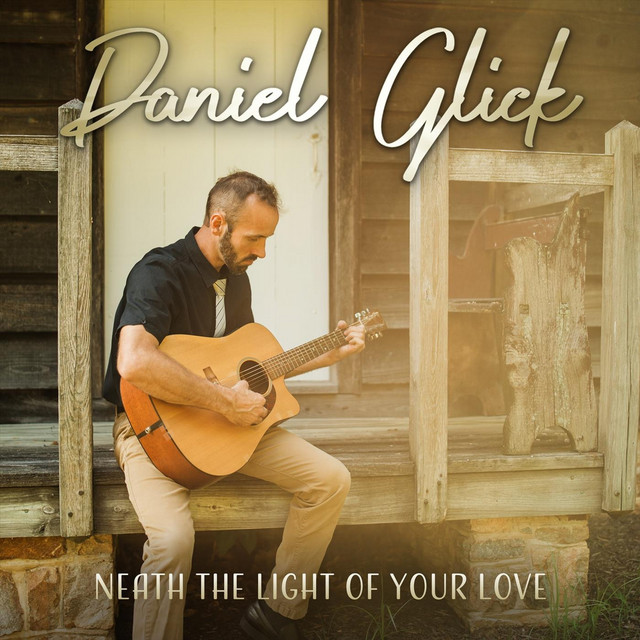 Neath the Light of Your Love - Single by Daniel Glick | Spotify