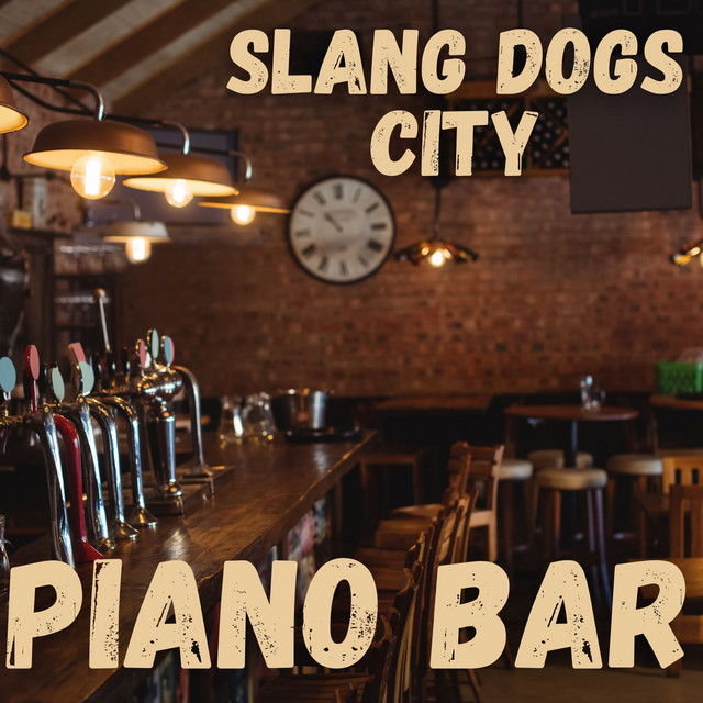 Piano Bar - Album by Slang Dogs City | Spotify