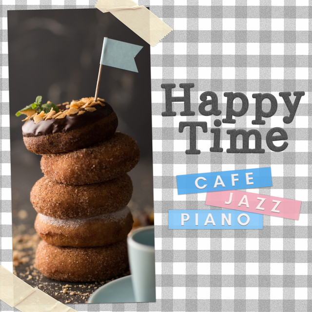 Happy Time - Cafe Jazz Piano - Album by Relaxing Piano Crew | Spotify
