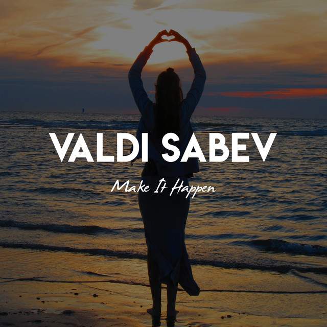 Make It Happen - song and lyrics by Valdi Sabev | Spotify