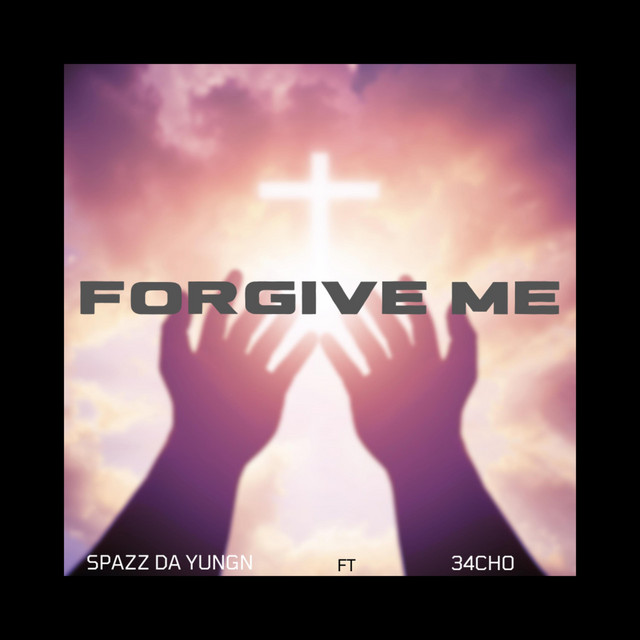 Forgive Me - song and lyrics by Spazz Da Yungn, 34cho | Spotify
