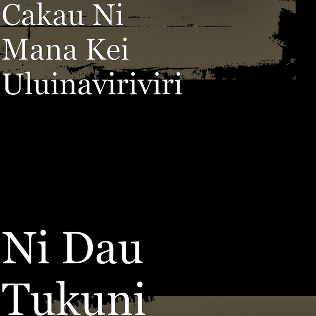 Ni Dau Tukuni - Single by Cakau Ni Mana Kei Uluinaviriviri | Spotify