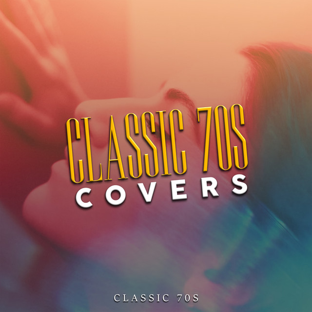 Classic 70s Covers - Album by Classic 70s | Spotify
