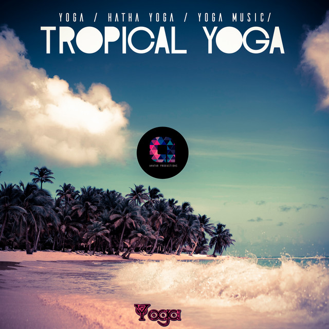 Tropical Yoga: Ashtanga - song and lyrics by Yoga, Yoga Music, Hatha ...
