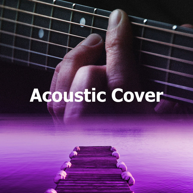 Acoustic Cover - Album by Acoustic Pop Covers | Spotify