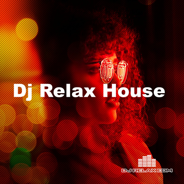 Dj Relax House - Album by Dj Relax EDM | Spotify