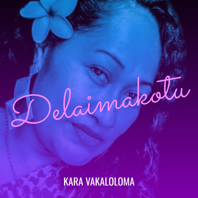 Delaimakotu - Single by Kara Vakaloloma | Spotify