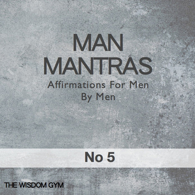 Affirmations for Men By Men: Man Mantras Album 5 - Album by The Wisdom ...