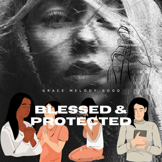 Blessed & Protected - Album by Grace Melody Good | Spotify