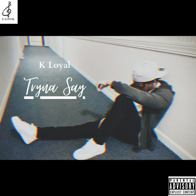 Tryna Say - Single by K Loyal | Spotify