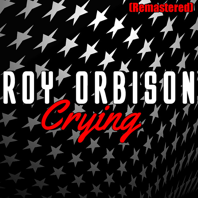 Crying (Remastered) - Compilation by Roy Orbison | Spotify