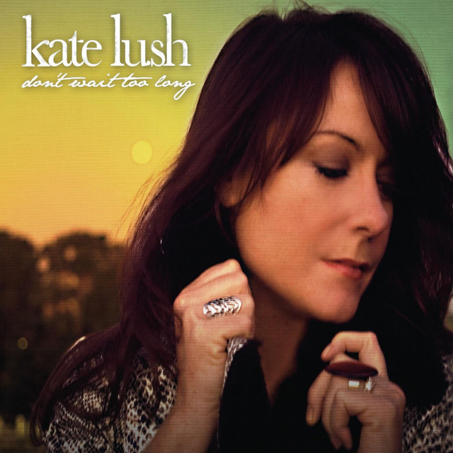 Don't Wait Too Long - Album by Kate Lush | Spotify