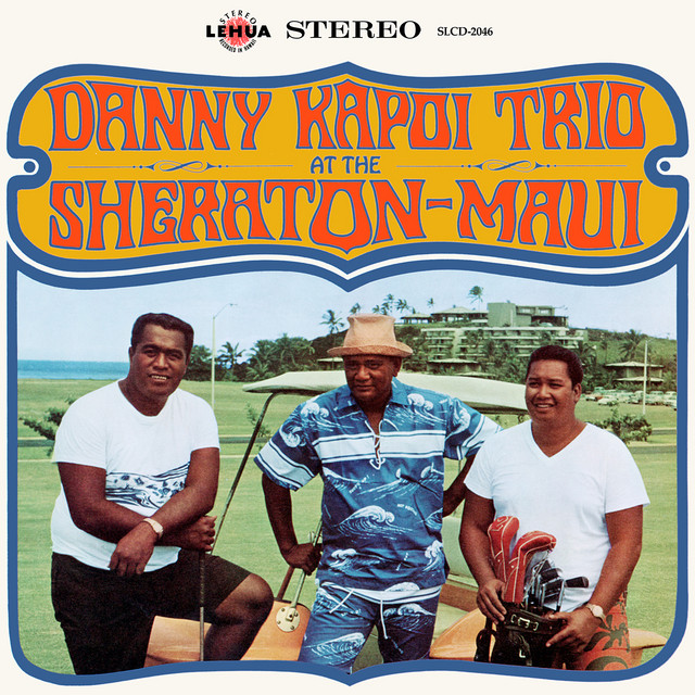 Danny Kapoi Trio at the Sheraton Maui - Album by Danny Kapoi Trio | Spotify