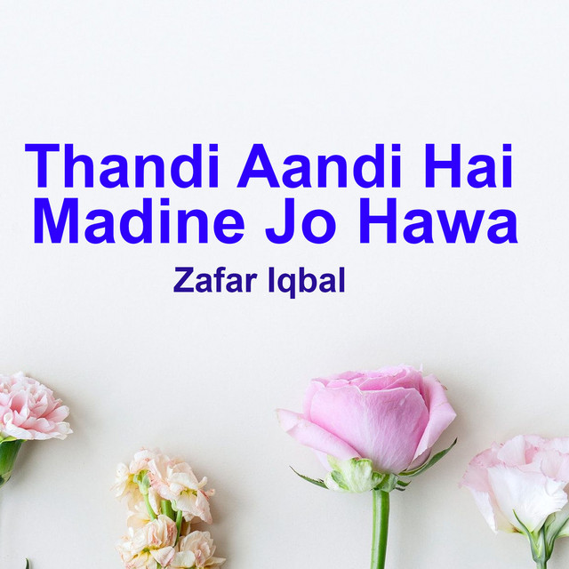 Thandi Aandi Hai Madine Jo Hawa - Single by Zafar Iqbal | Spotify
