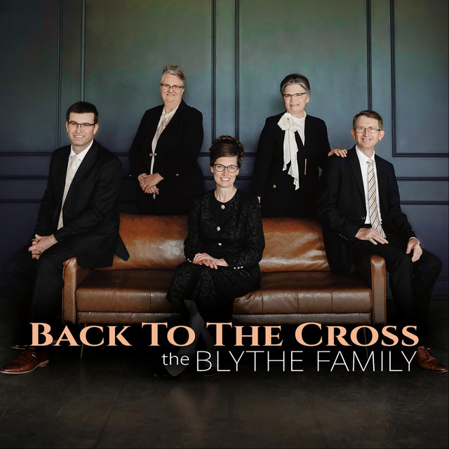Back To The Cross - Album by The Blythe Family | Spotify