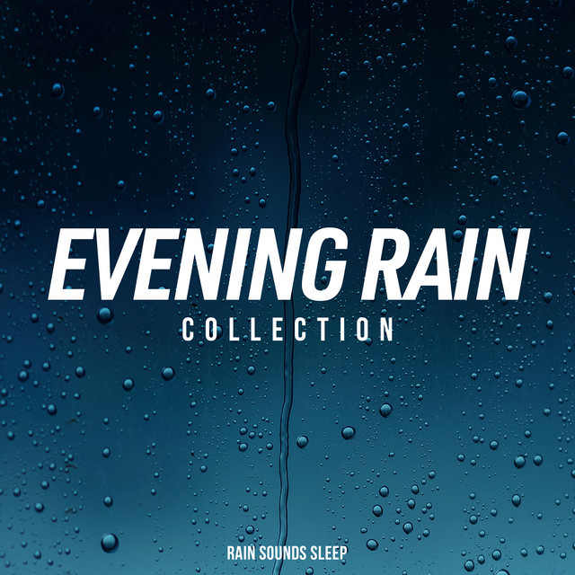Evening Rain Collection - Album by Rain Sounds Sleep | Spotify