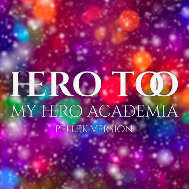 Hero Too (From "My Hero Academia") - song and lyrics by PelleK | Spotify