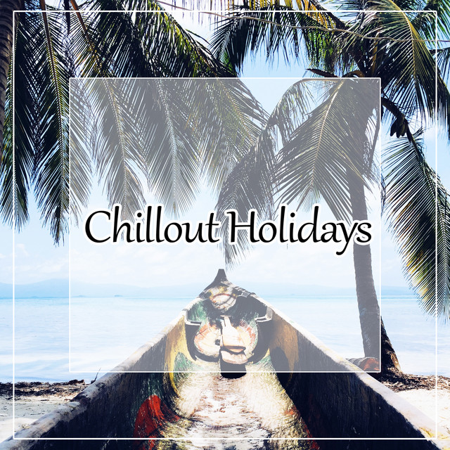 Chillout Holidays – Ibiza Lounge, Summer Tones of Love, Chill Out Mix ...