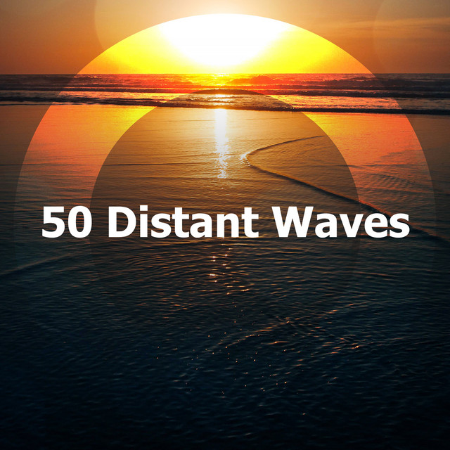 50 Distant Waves - Album by Ocean Beach Waves | Spotify