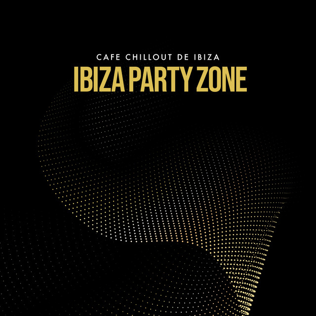 Ibiza Party Zone - Album by Cafe Chillout de Ibiza | Spotify