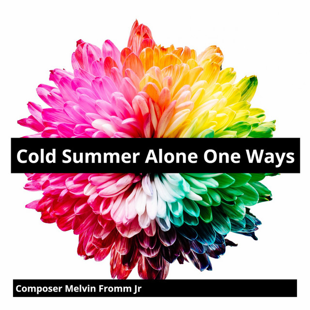 Cold Summer Alone One Ways - song by Composer Melvin Fromm Jr | Spotify