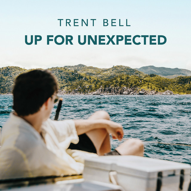 Up for Unexpected - Single by Trent Bell | Spotify