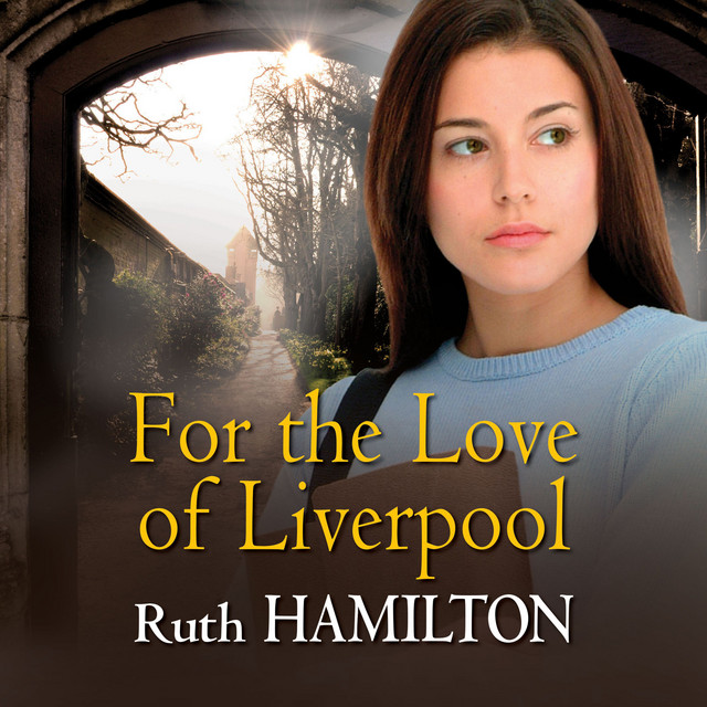 For the Love of Liverpool - Audiobook by Ruth Hamilton | Spotify