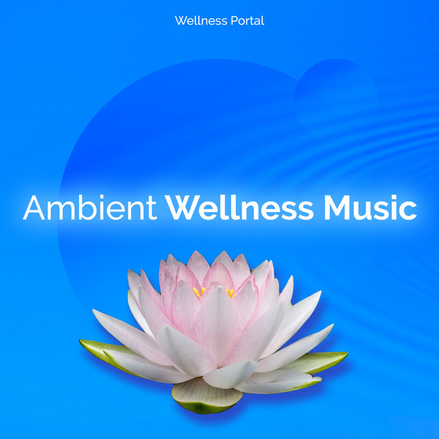 Ambient Wellness Music - Album by Wellness Portal | Spotify