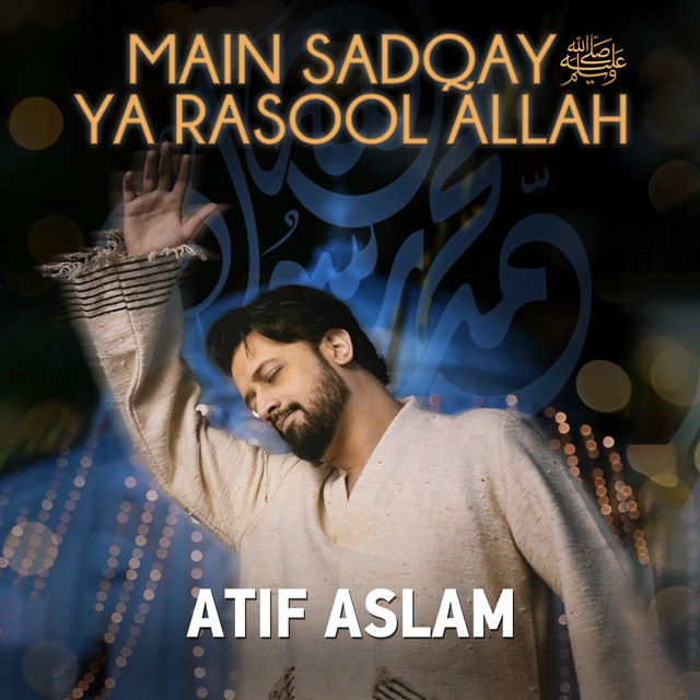 Main Sadqay Ya Rasool Allah - Single by Atif Aslam | Spotify