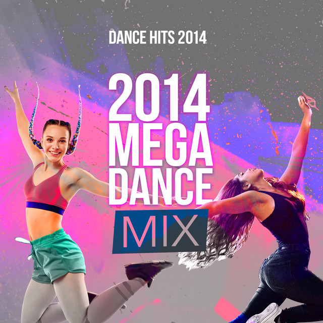 2014 Mega Dance Mix - Album by Dance Hits 2014 | Spotify