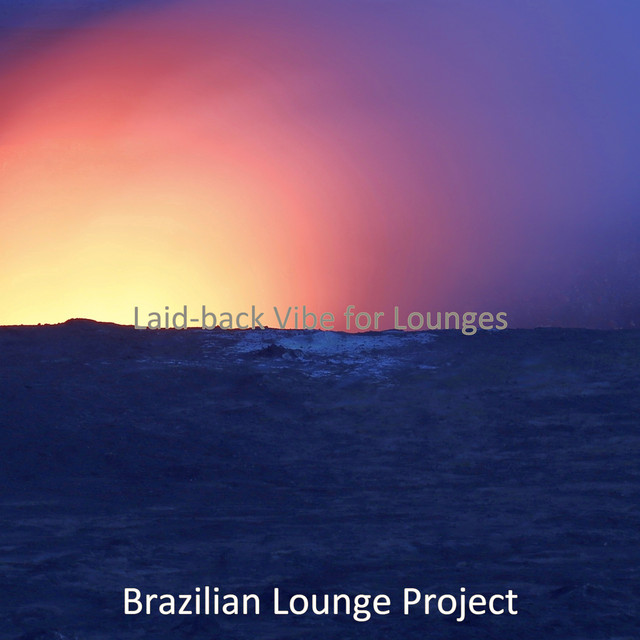 Laid-back Vibe for Lounges - Album by Brazilian Lounge Project | Spotify