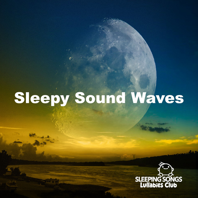 Sleepy Sound Waves - Album by Sleeping Songs Lullabies Club | Spotify