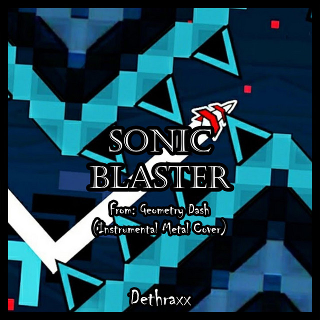 Sonic Blaster (From "Geometry Dash") [Sonic Wave] - Single by Dethraxx ...