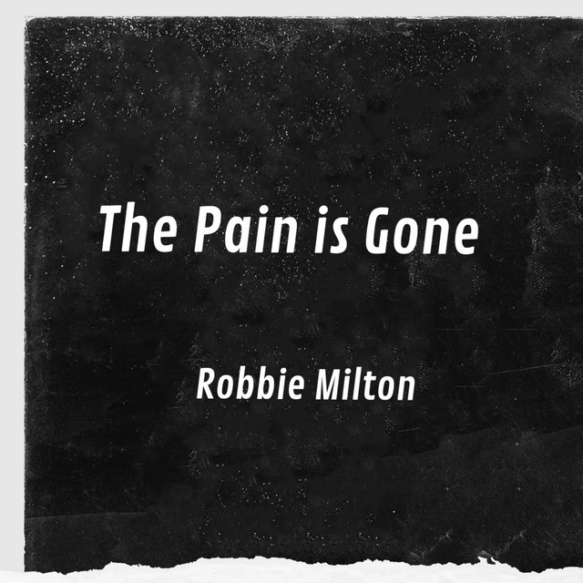 The Pain is Gone - Single by Robbie Milton | Spotify