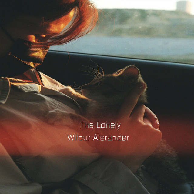 The Lonely - Album by Wilbur Alerander | Spotify