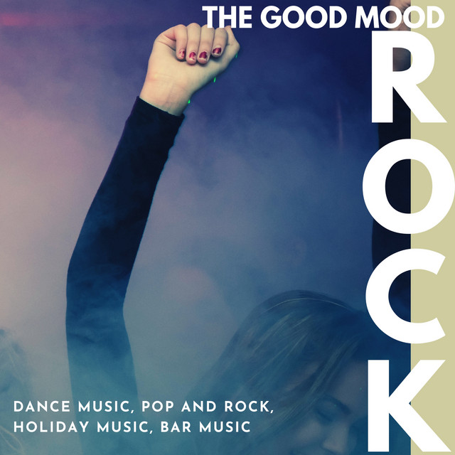 The Good Mood Rock (Dance Music, Pop And Rock, EDM, Holiday Music, Bar ...