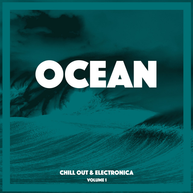 Ocean Chill Out & Electronica, Vol. 1 - Compilation by Various Artists ...