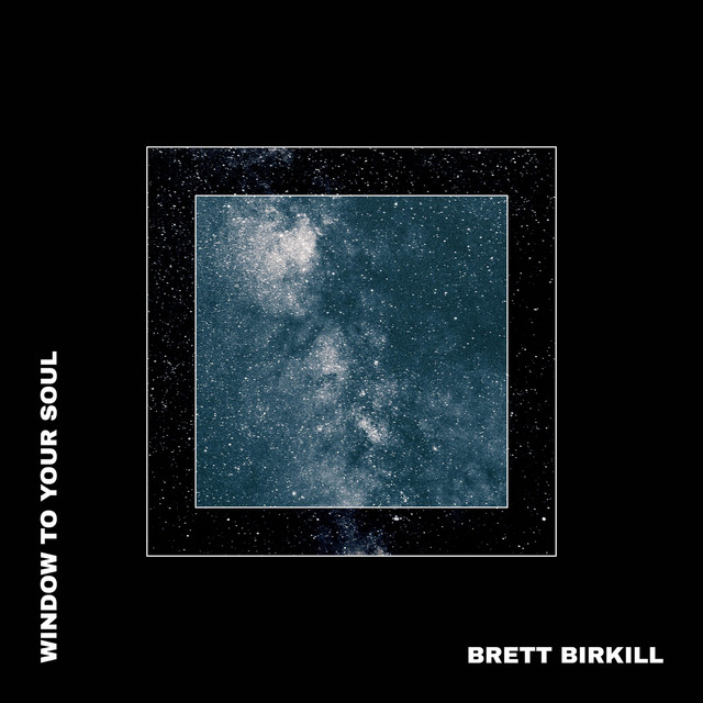 Window to Your Soul - Album by Brett Birkill | Spotify
