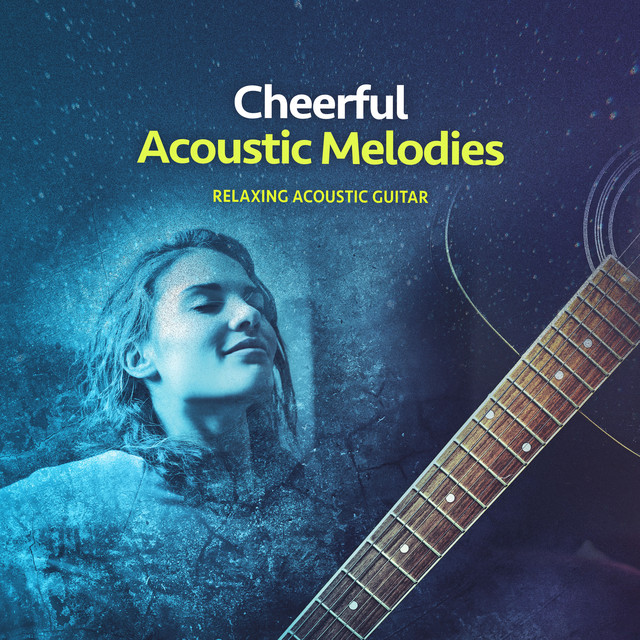 Cheerful Acoustic Melodies - Album by Relaxing Acoustic Guitar | Spotify