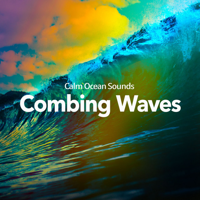 Combing Waves - Album by Calm Ocean Sounds | Spotify