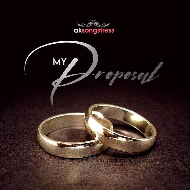 My Proposal - song and lyrics by Ak Songstress | Spotify