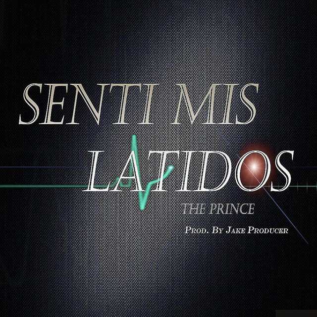 Senti Mis Latidos - song and lyrics by The Prince, Jake Producer | Spotify