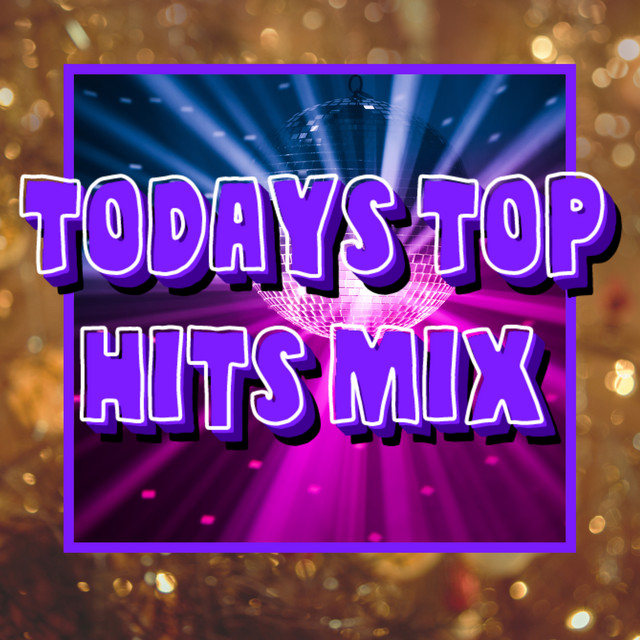 Top Hit Songs Song And Lyrics By Todays Top Hits Mix Todays Top Hits