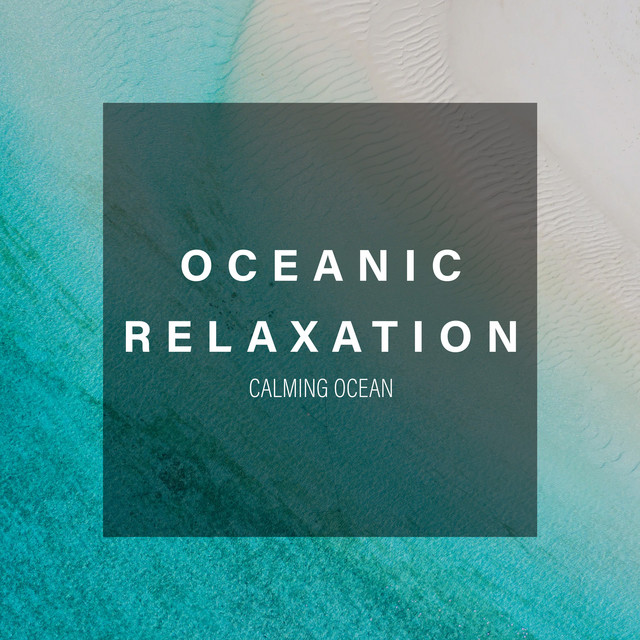 Oceanic Relaxation - Album by Calming Ocean | Spotify