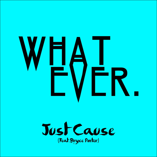 Just Cause (Feat. Bryce Porter) - Single by Whatever | Spotify