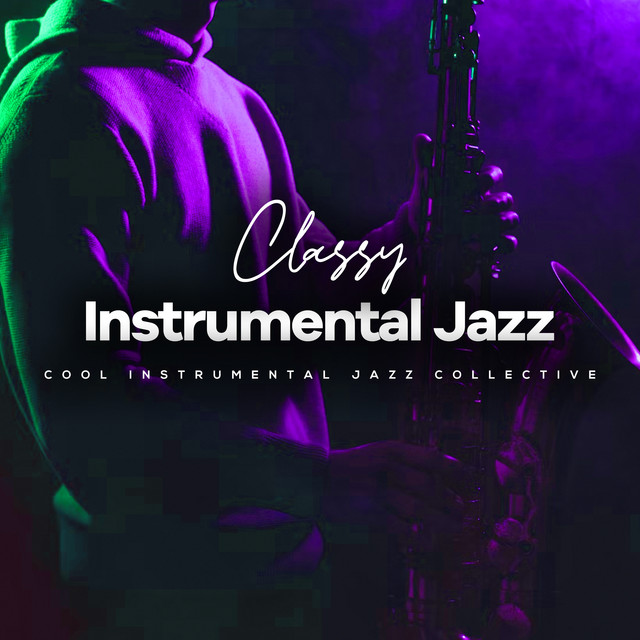 Classy Instrumental Jazz - Album by Cool Instrumental Jazz Collective ...