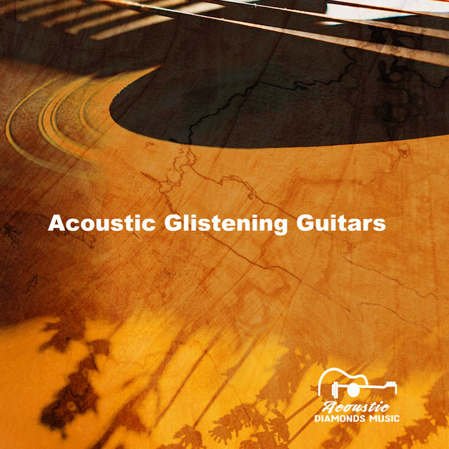 Acoustic Glistening Guitars - Album by Acoustic Diamonds Music | Spotify