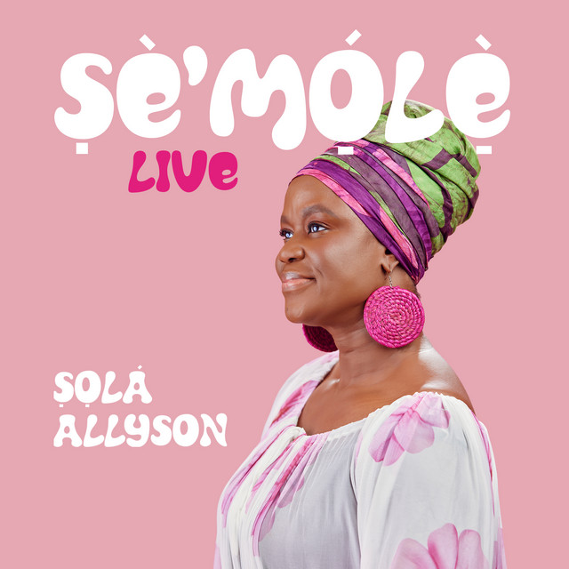 ṢÈ'MỌ́LẸ̀ (Live) - Album by Sola Allyson | Spotify