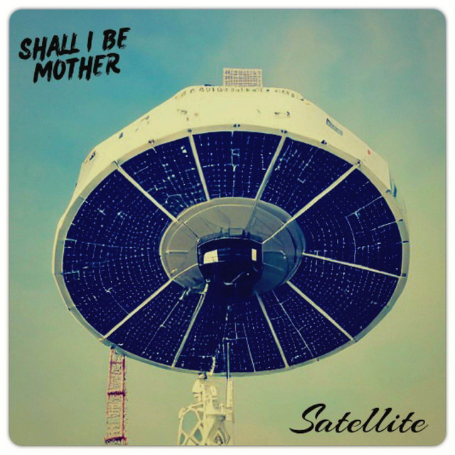 Satellite - EP by Shall I Be Mother | Spotify